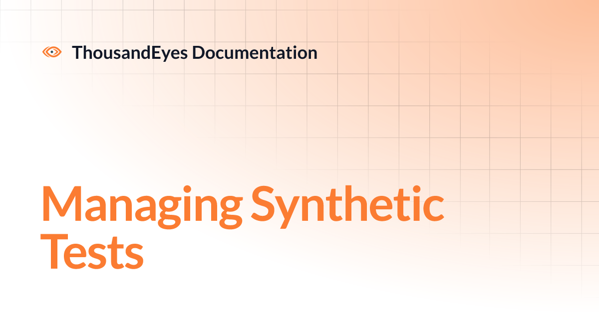 Managing Synthetic Tests | ThousandEyes Documentation