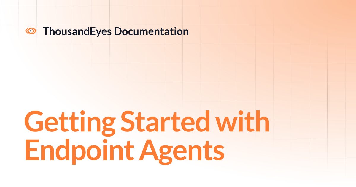 Getting Started with Endpoint Agents | ThousandEyes Documentation Getting Started with Endpoint Agents | ThousandEyes Documentation