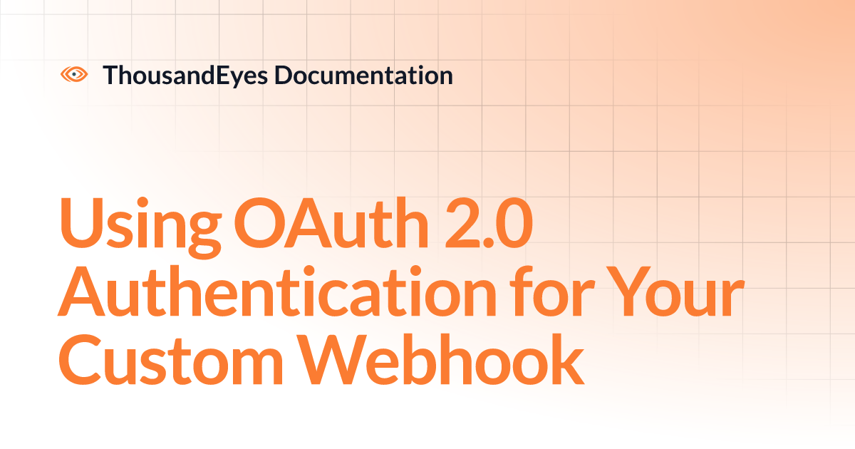 Using OAuth 2.0 Authentication for Your Custom Webhook | ThousandEyes Documentation