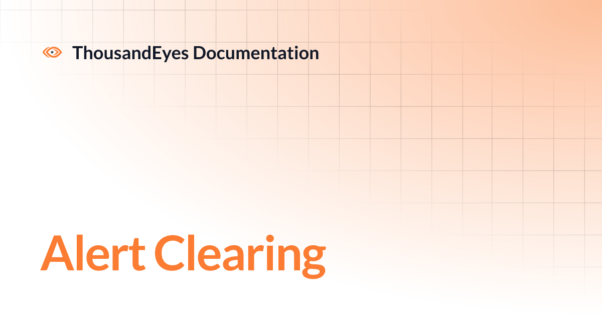 Alert Clearing | ThousandEyes Documentation