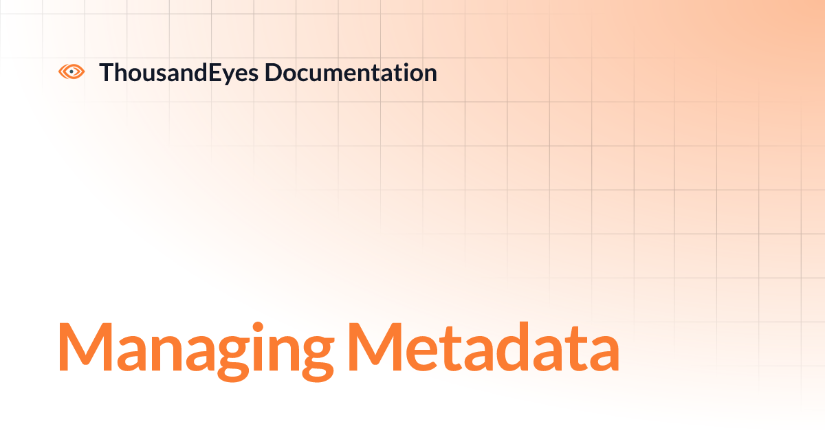 Managing Metadata | ThousandEyes Documentation