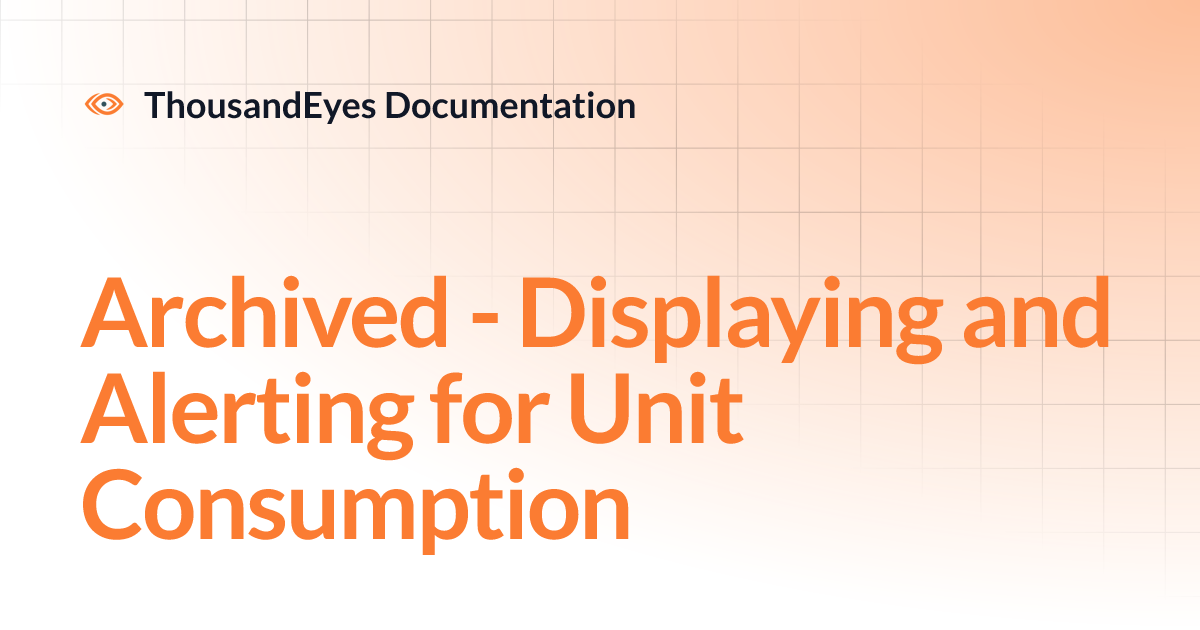 Archived - Displaying and Alerting for Unit Consumption | ThousandEyes ...
