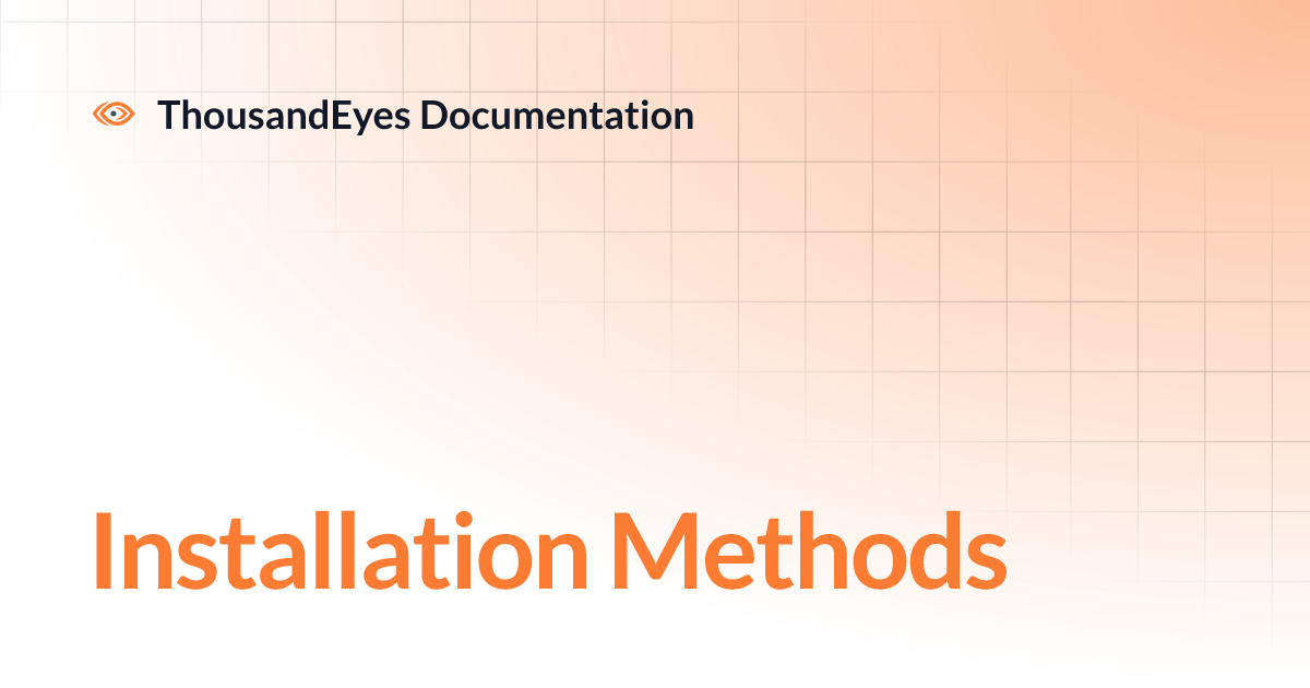 Installation Methods | ThousandEyes Documentation
