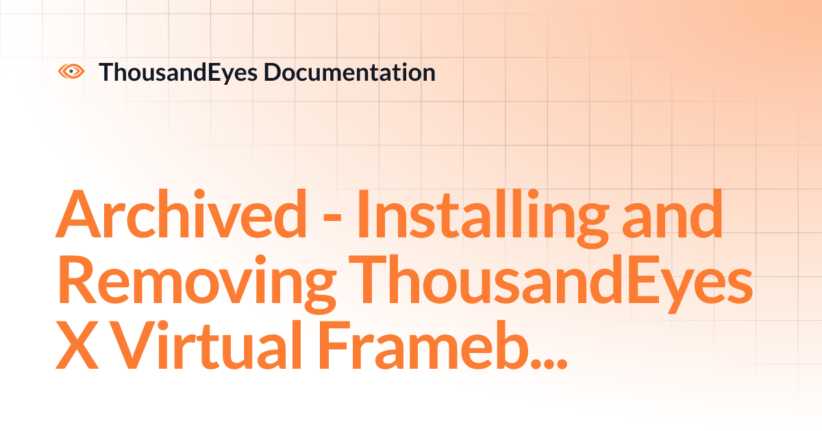 Archived - Installing and Removing ThousandEyes X Virtual Framebuffer ...