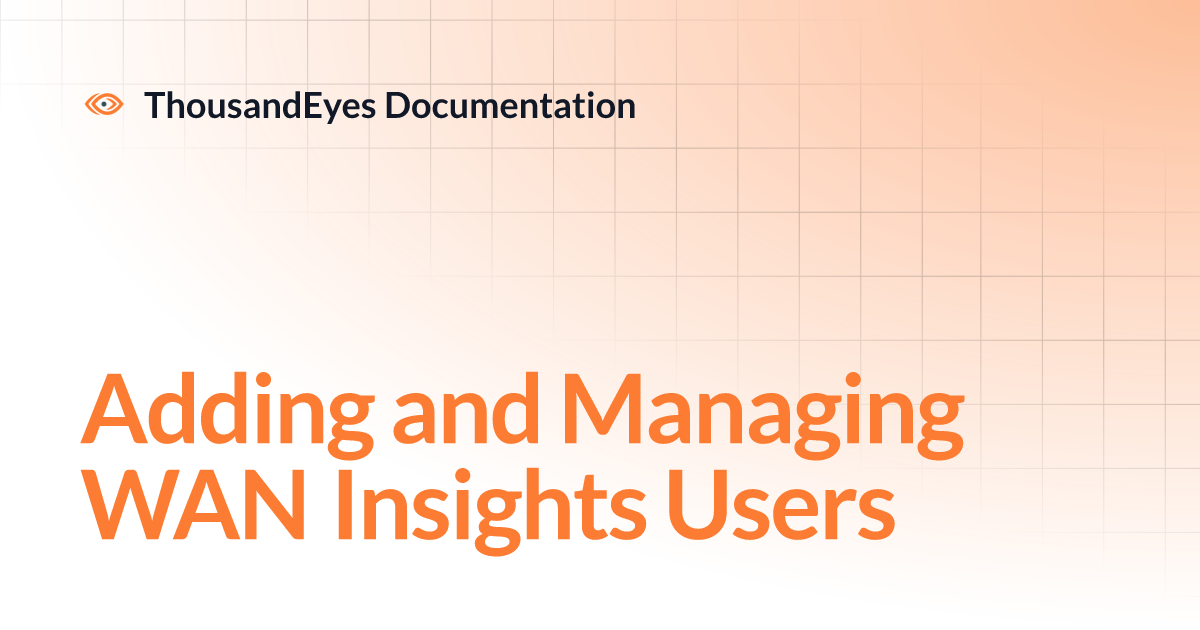 Adding and Managing WAN Insights Users | ThousandEyes Documentation Adding and Managing WAN Insights Users | ThousandEyes Documentation