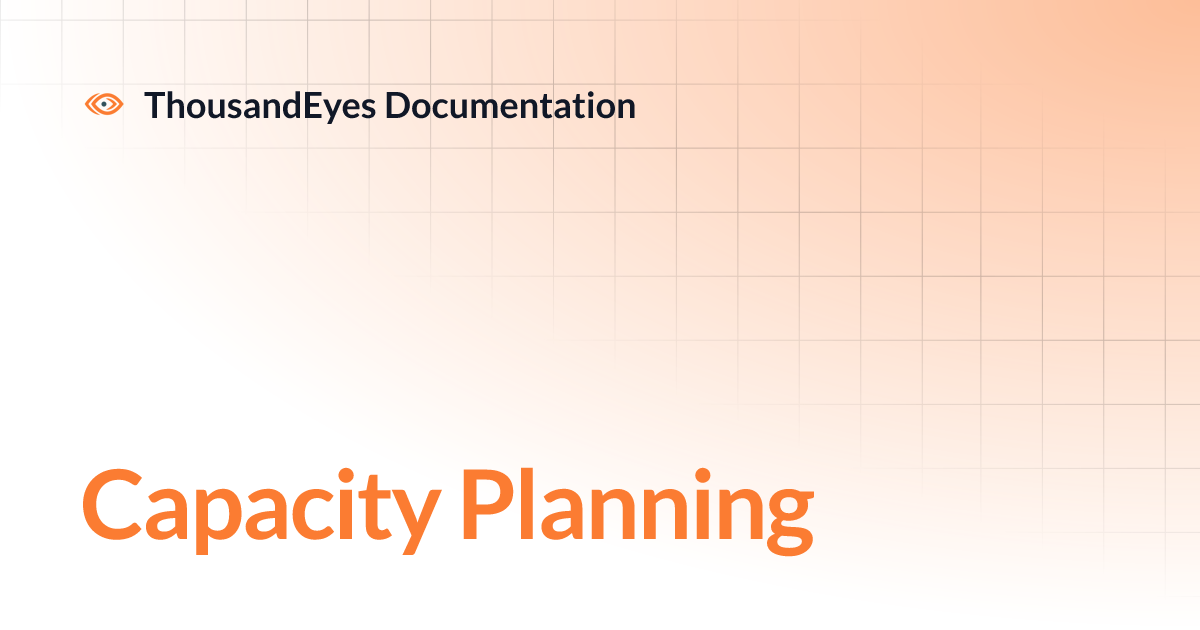 Capacity Planning | ThousandEyes Documentation
