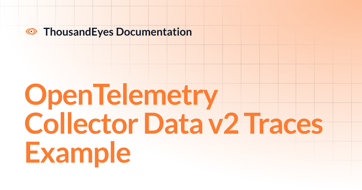 OpenTelemetry Collector Data v2 Traces Example | ThousandEyes Documentation