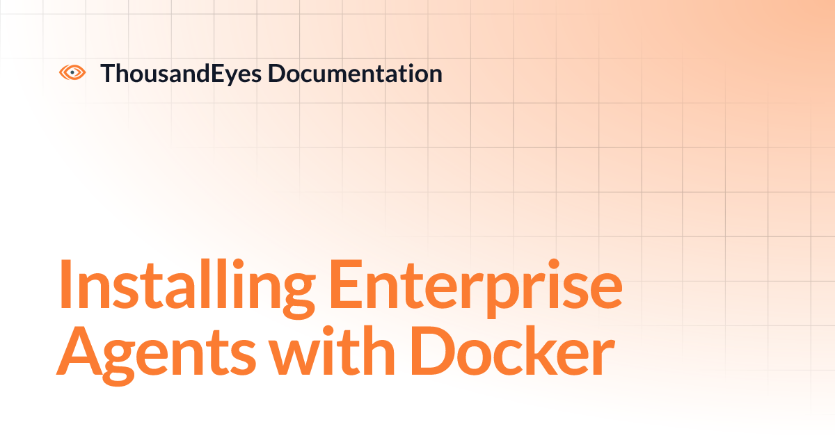 Installing Enterprise Agents with Docker | ThousandEyes Documentation