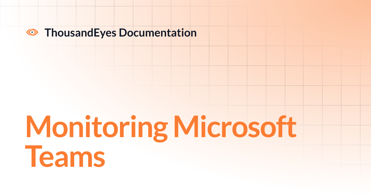 Monitoring Microsoft Teams | ThousandEyes Documentation