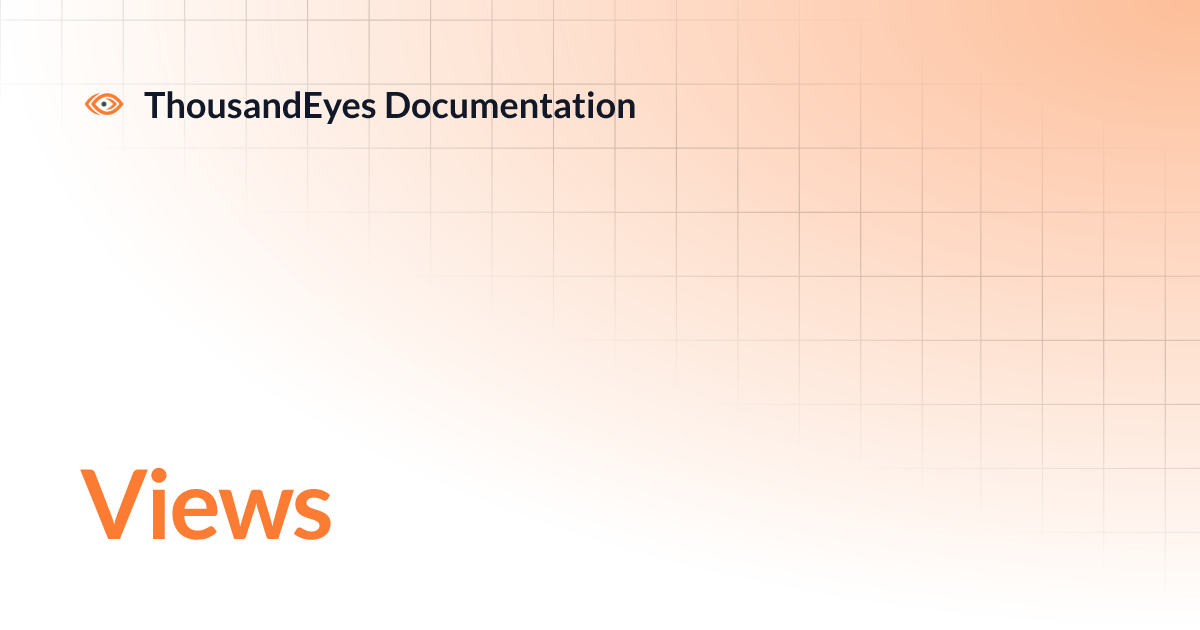 Views | ThousandEyes Documentation
