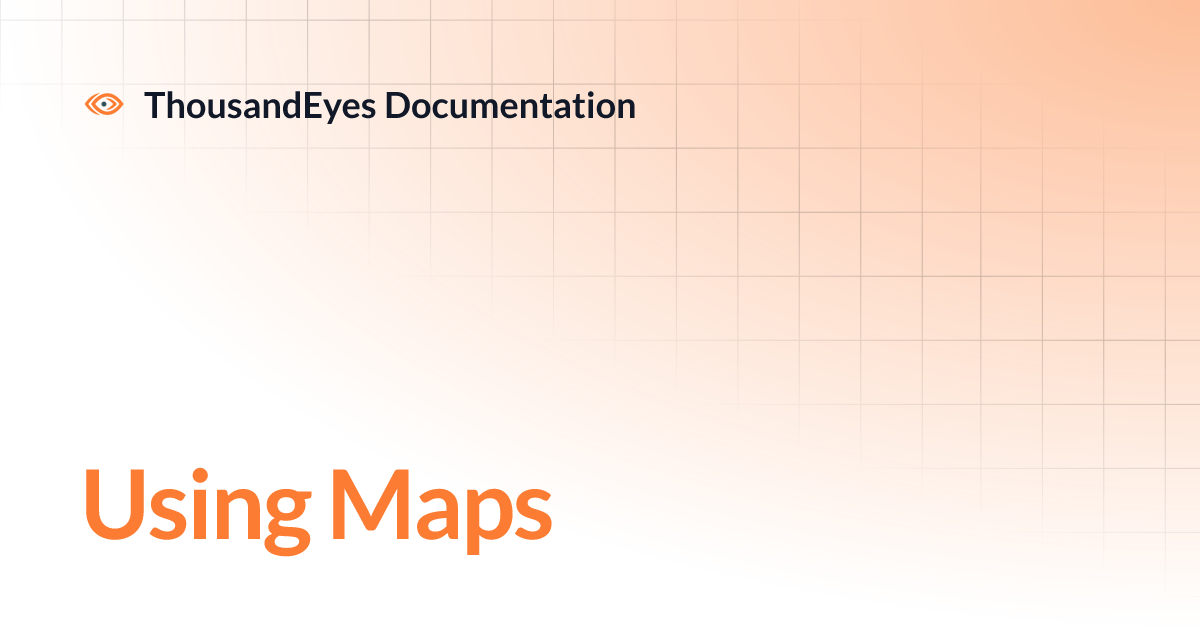 Using Maps | ThousandEyes Documentation