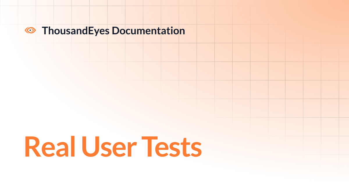 Real User Tests | ThousandEyes Documentation