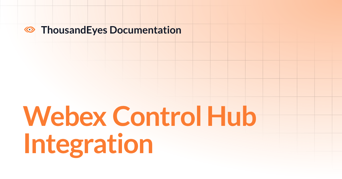 Webex Control Hub Integration | ThousandEyes Documentation