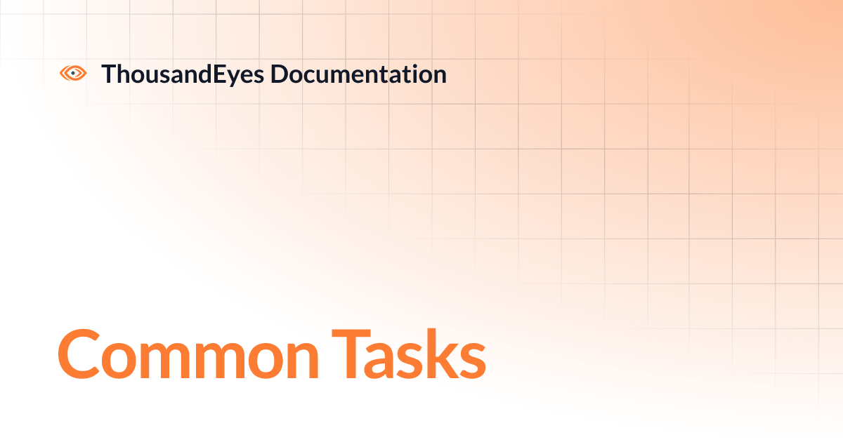 Common Tasks | ThousandEyes Documentation