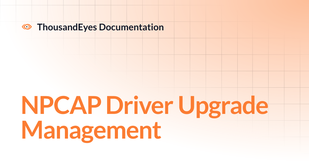 NPCAP Driver Upgrade Management | ThousandEyes Documentation