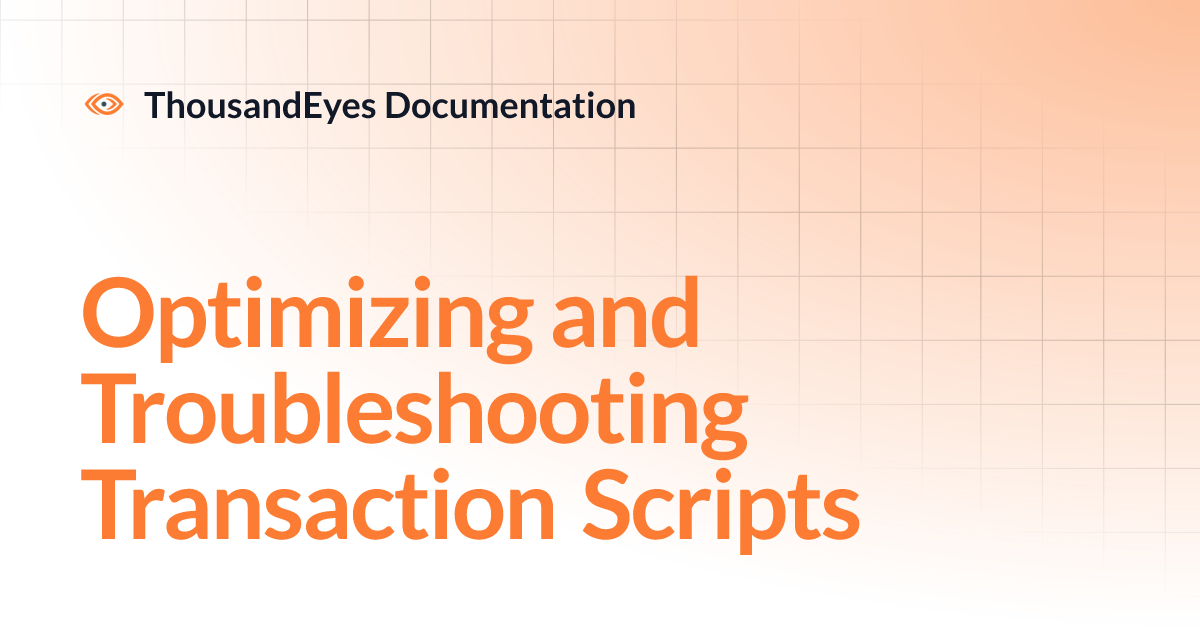 Optimizing and Troubleshooting Transaction Scripts | ThousandEyes Documentation