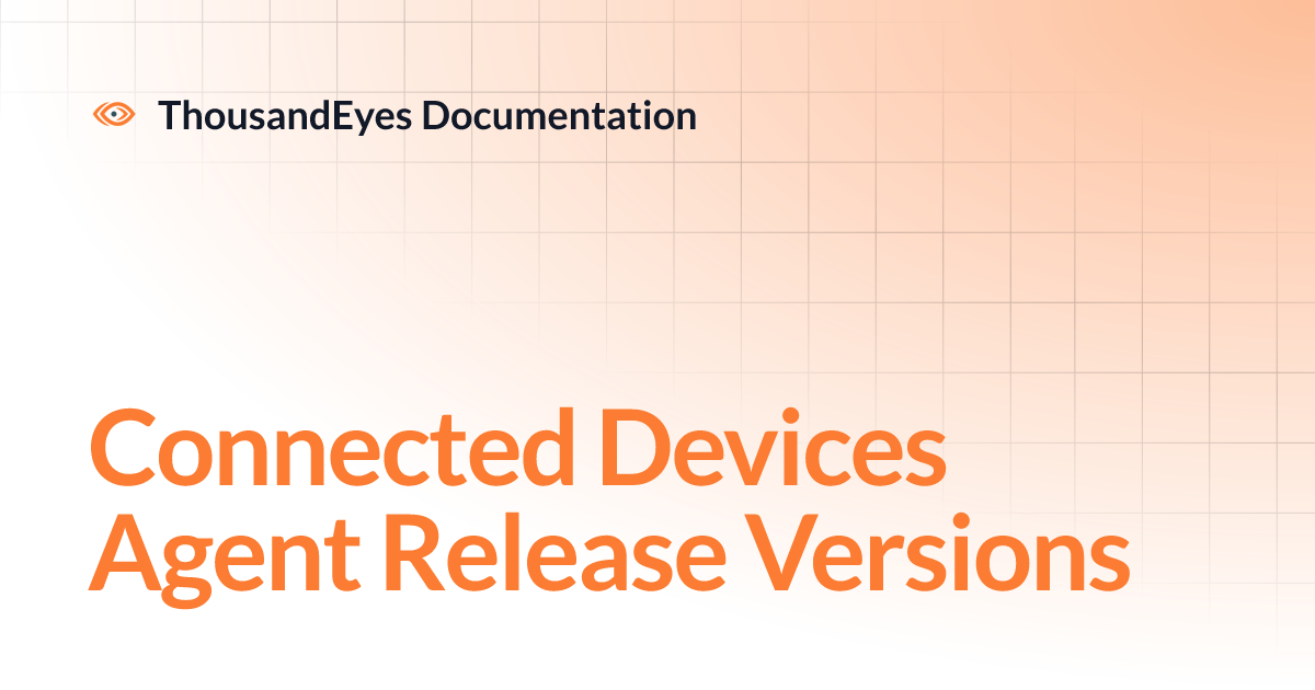 Connected Devices Agent Release Versions | ThousandEyes Documentation