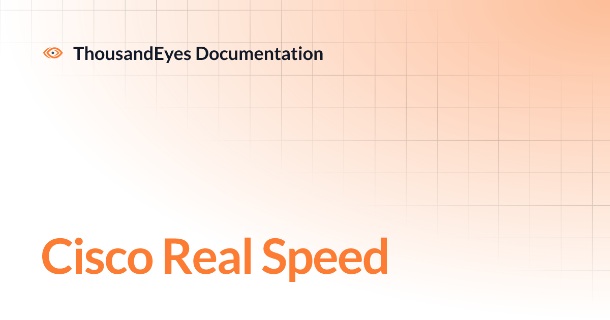 Cisco Real Speed | ThousandEyes Documentation