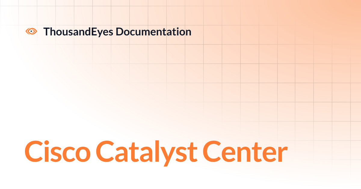 Cisco Catalyst Center | ThousandEyes Documentation