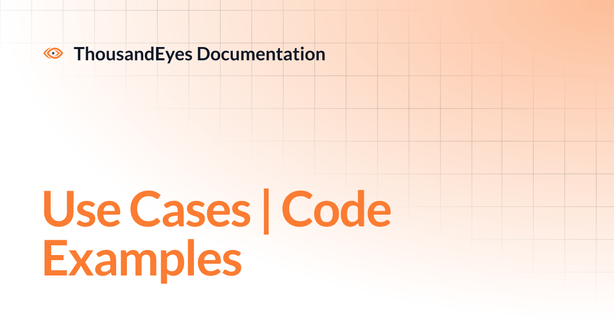 Use Cases | Code Examples | ThousandEyes Documentation