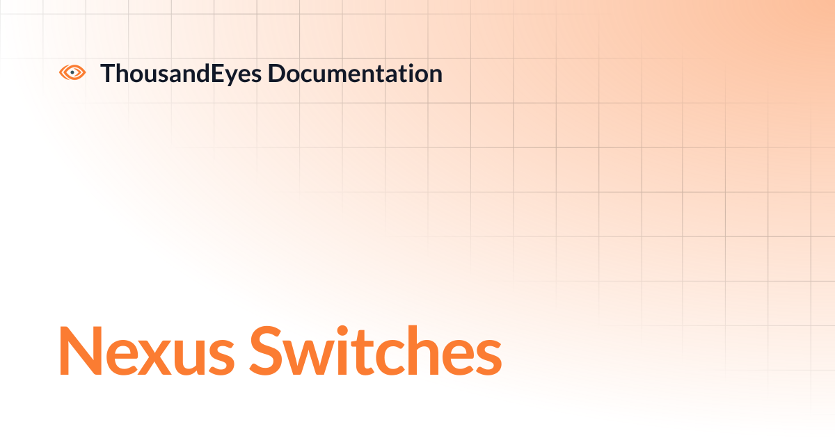 Nexus Switches | ThousandEyes Documentation