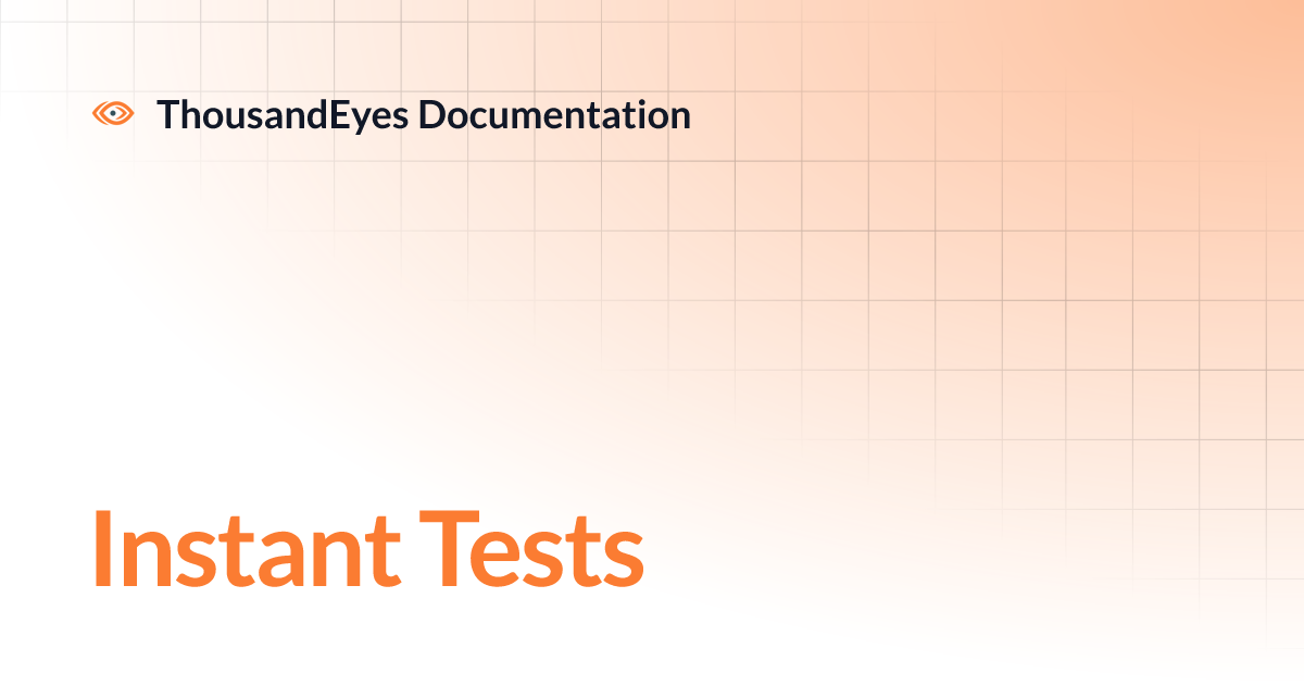 Instant Tests | ThousandEyes Documentation