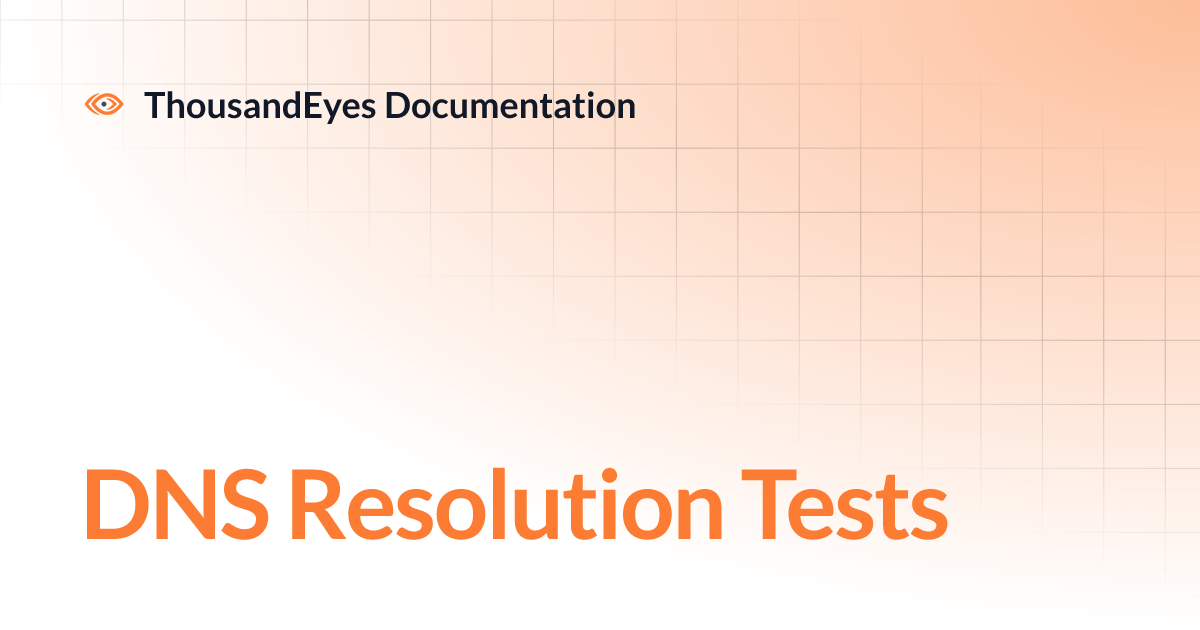 DNS Resolution Tests | ThousandEyes Documentation