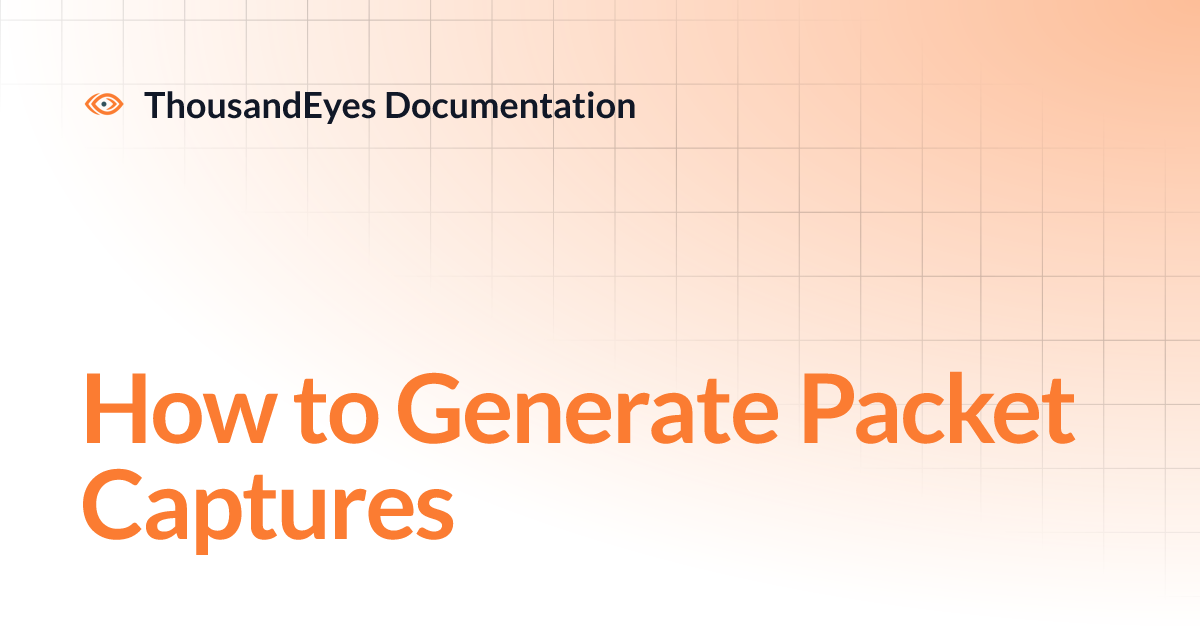 How to Generate Packet Captures | ThousandEyes Documentation