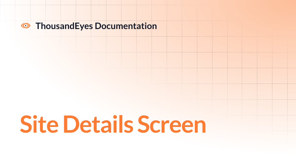 Site Details Screen | ThousandEyes Documentation