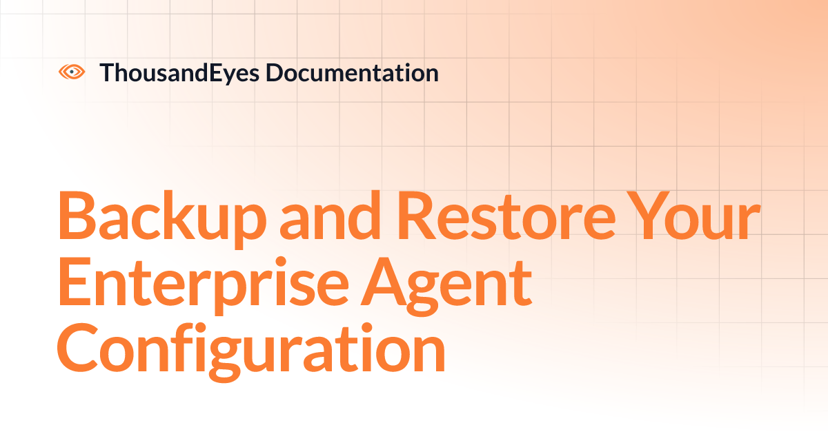 Backup and Restore Your Enterprise Agent Configuration | ThousandEyes Documentation