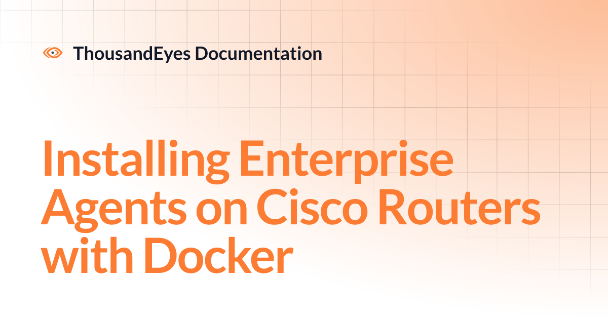 Installing Enterprise Agents on Cisco Routers with Docker ...