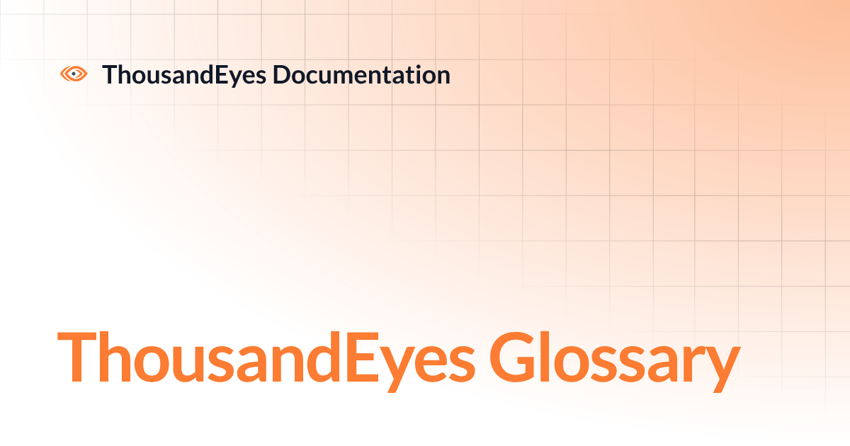 ThousandEyes Glossary | ThousandEyes Documentation