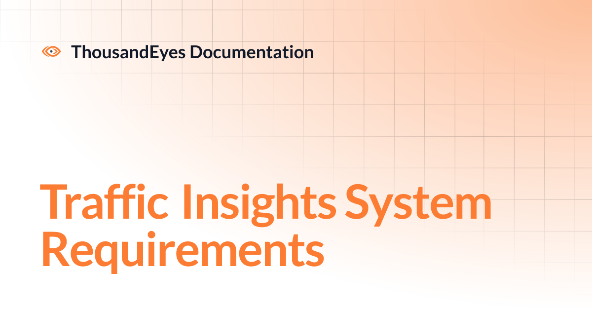 Traffic Insights System Requirements | ThousandEyes Documentation