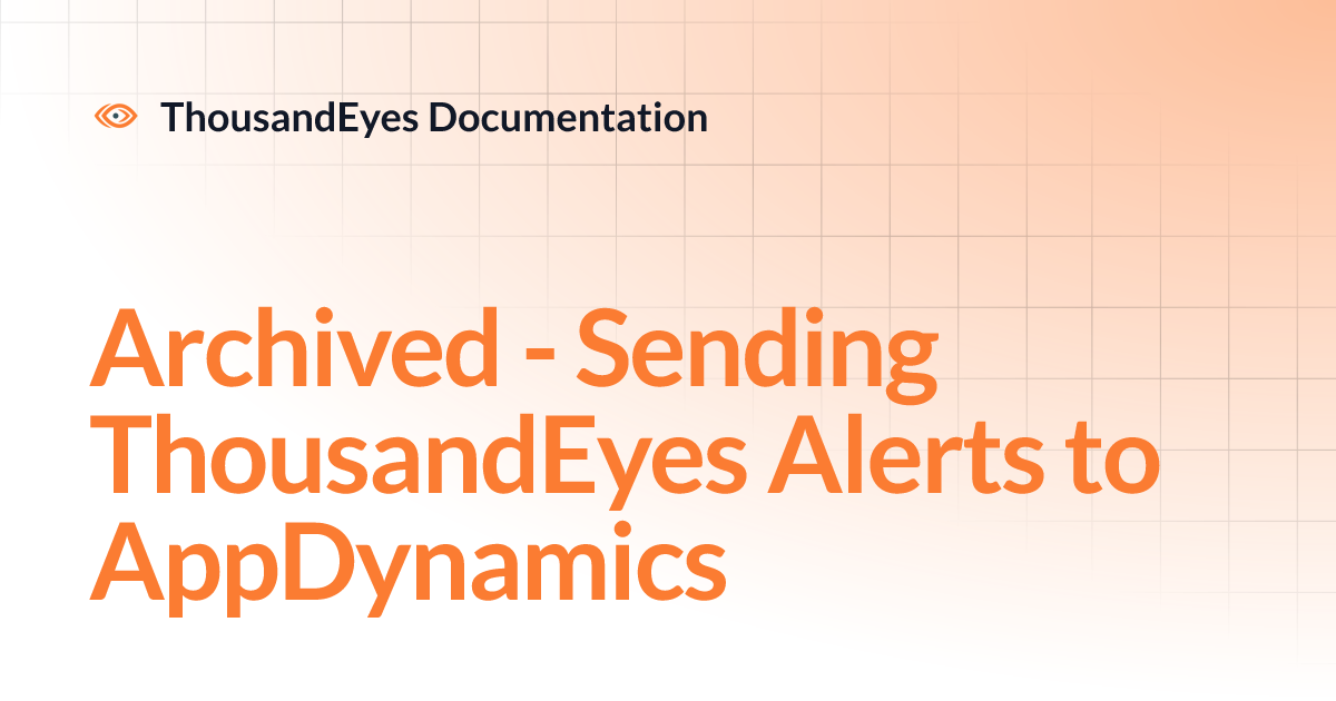 Archived - Sending ThousandEyes Alerts to AppDynamics | ThousandEyes Documentation