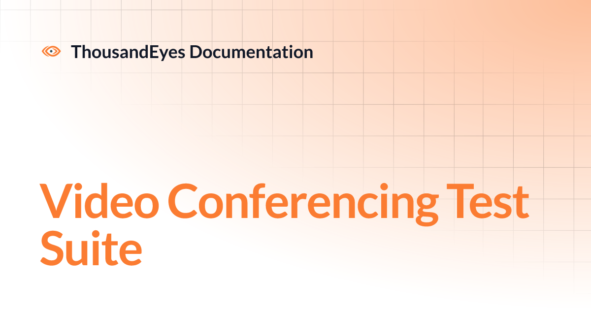 Video Conferencing Test Suite | ThousandEyes Documentation
